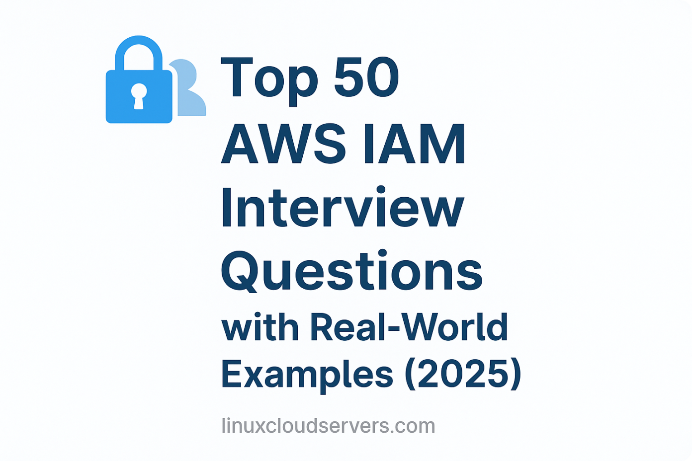 AWS IAM Interview Questions | Top 50 IAM Interview Questions 2025
